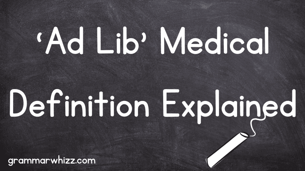 'Ad Lib' Definition: Medical Term Explained - Grammar Whizz