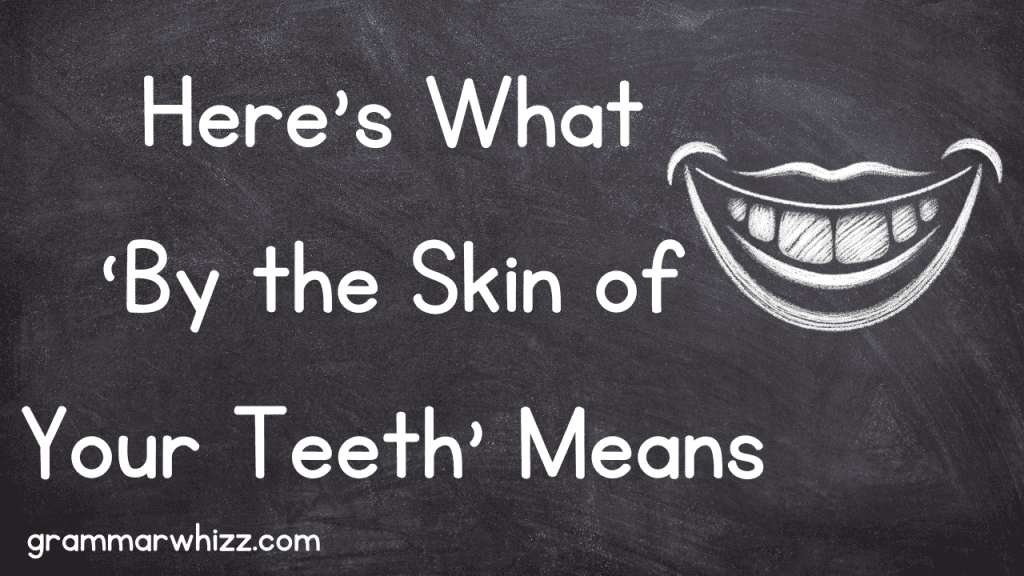 'By the Skin of Your Teeth' Meaning & Uses Explained - Grammar Whizz