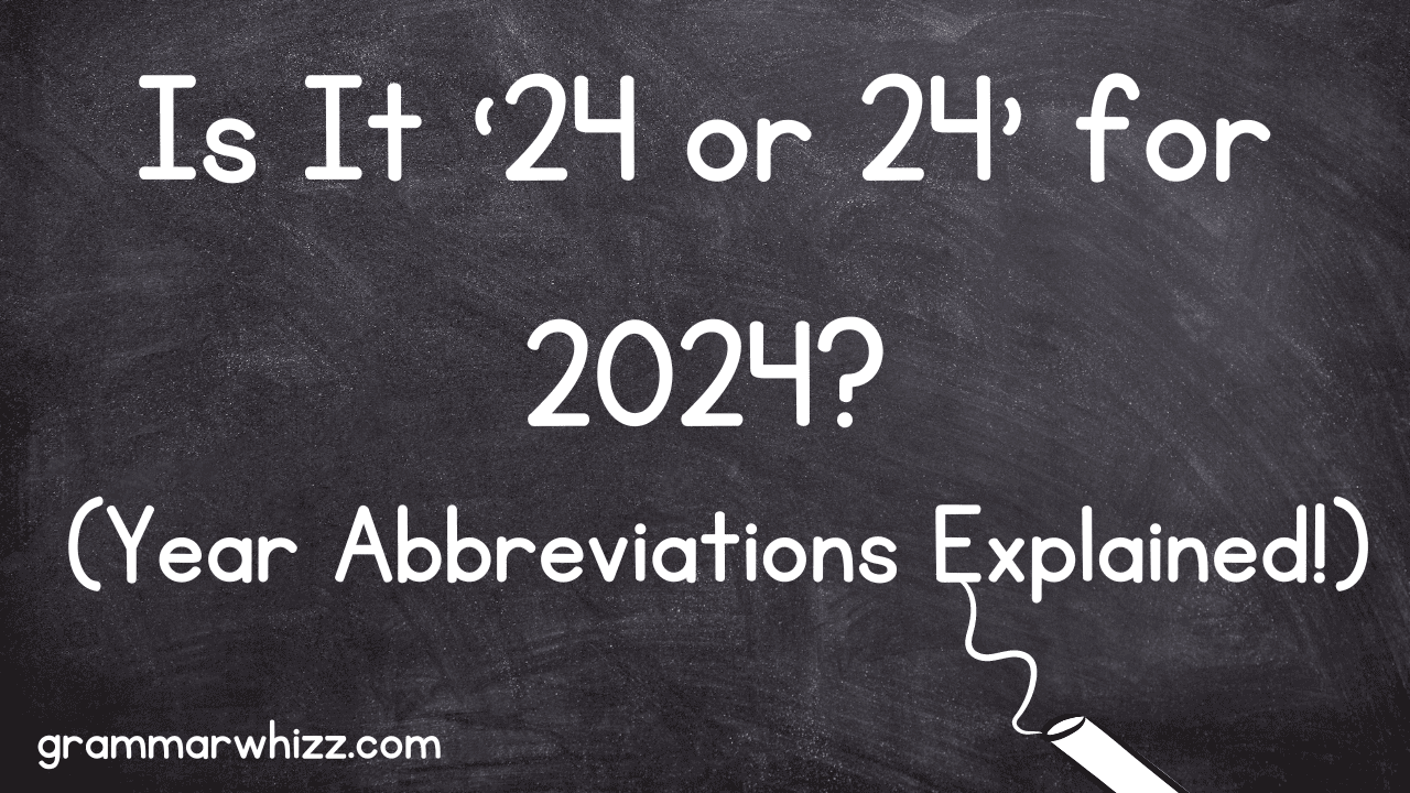 Is It ‘24 or 24’ for 2024? (Year Abbreviations Explained!) - Grammar Whizz