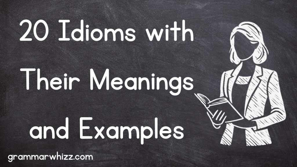 20 Idioms with Their Meanings and Sentences - Grammar Whizz