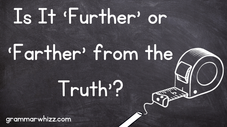 'Further' or 'Farther' from the Truth? (Examples and Rules) - Grammar Whizz