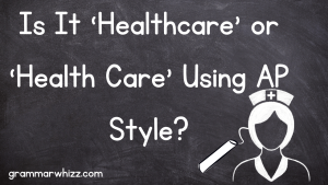 'Healthcare' or 'Health Care' Using AP Style? (Rules and Examples ...