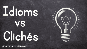 Idiom vs Cliche (Differences & Examples Explained) - Grammar Whizz