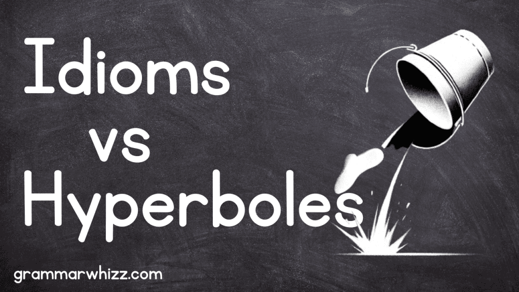 Idiom vs Hyperbole (Differences & Examples Explained) - Grammar Whizz